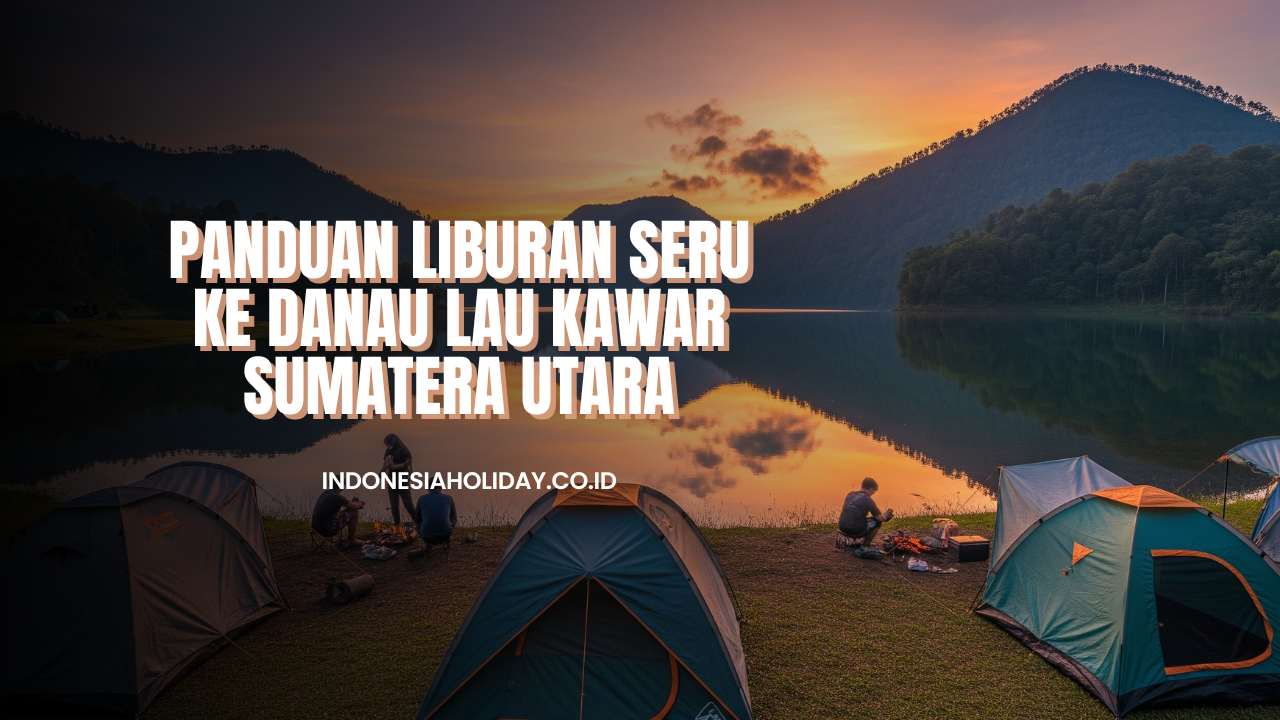 Panduan Liburan Seru ke Danau Lau Kawar Sumatera Utara - Open Trip ...