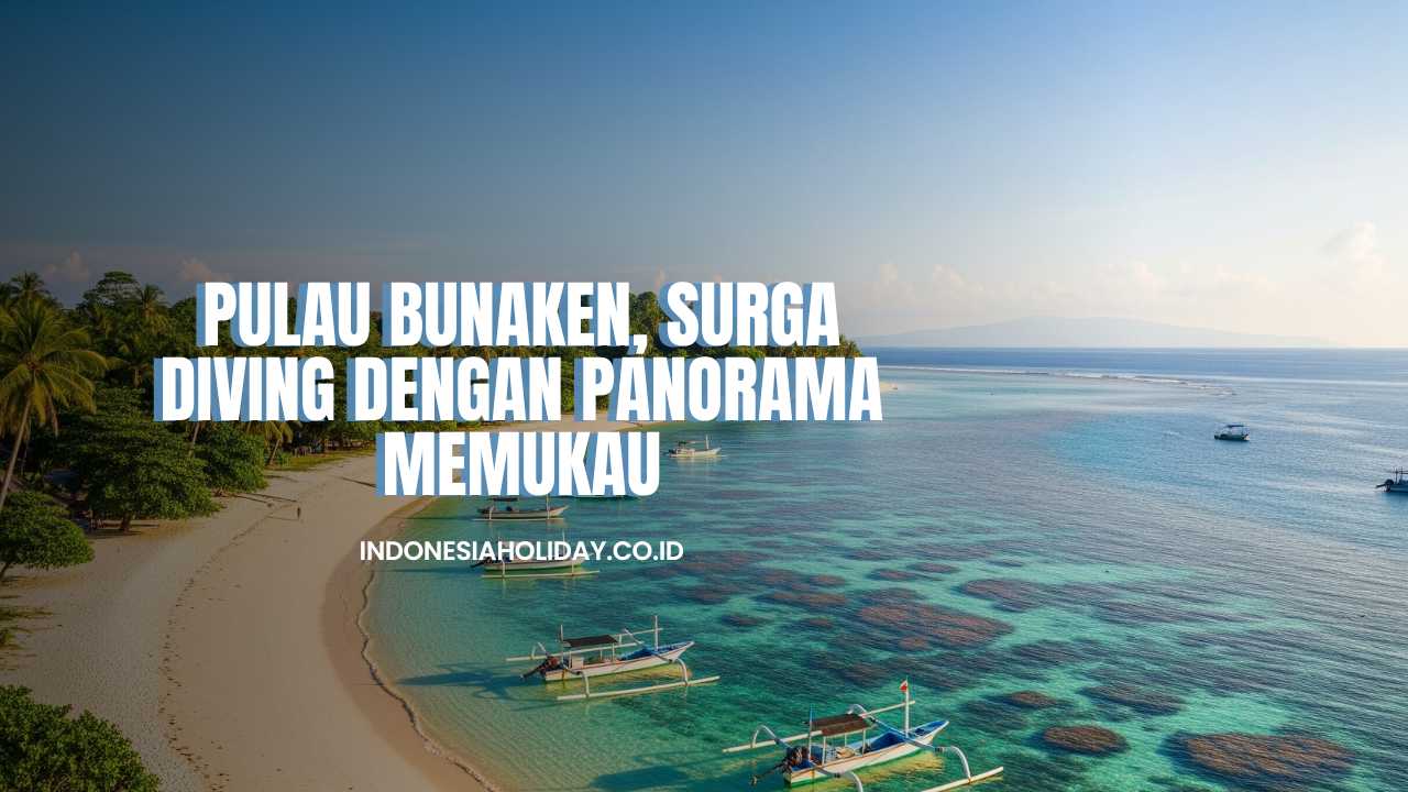 Pulau Bunaken, Surga Diving dengan Panorama Memukau - Open Trip ...